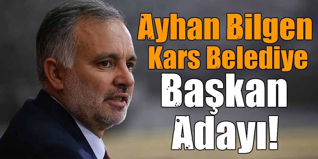 Ayhan Bilgen Kars Belediye Başkan Adayı!