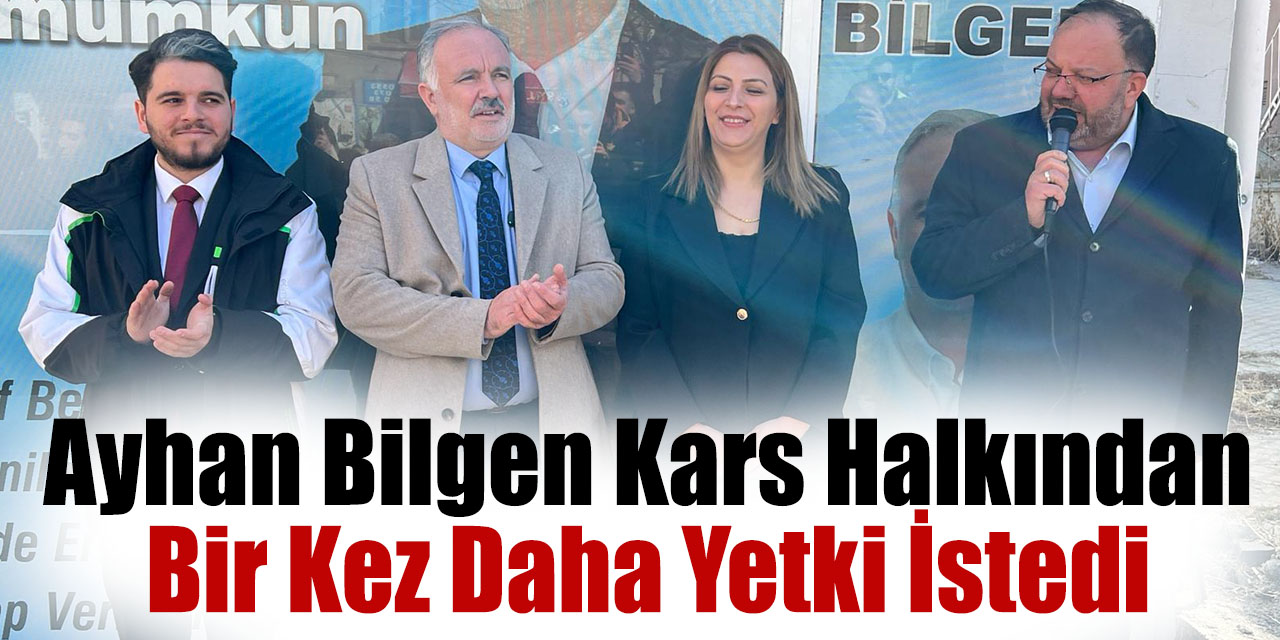 Ayhan Bilgen Kars Halkından Bir Kez Daha Yetki İstedi
