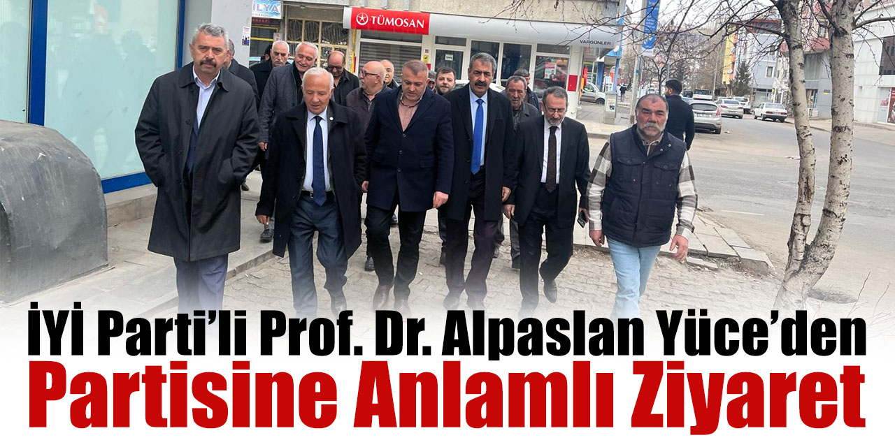İYİ Parti’li Prof. Dr. Alpaslan Yüce’den Partisine anlamlı ziyaret